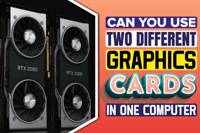 Can You Use Two Different Graphics Cards In One Computer