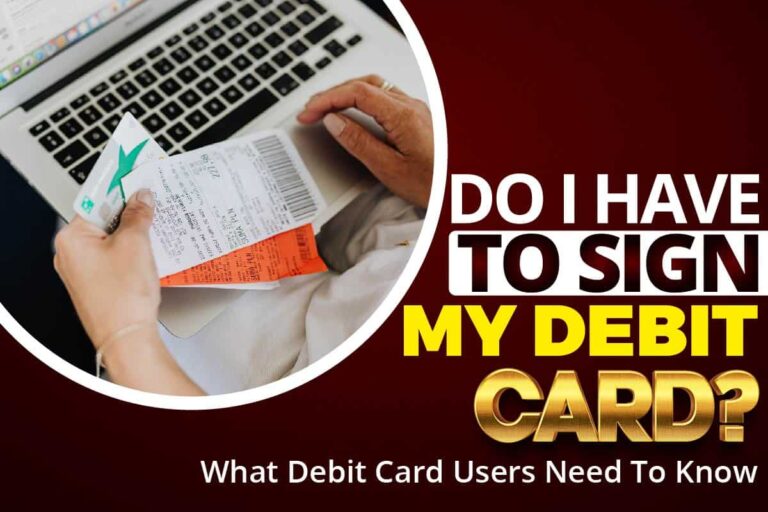 Do I Have To Sign My Debit Card? What Debit Card Users Need To Know