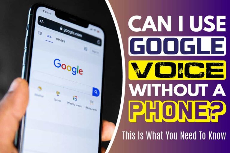 Can I Use Google Voice Without A Phone This Is What You Need To Know