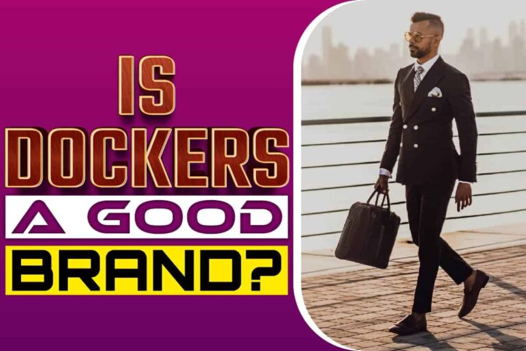 Is Dockers A Good Brand? A Complete Review Of Dockers Clothing Brand